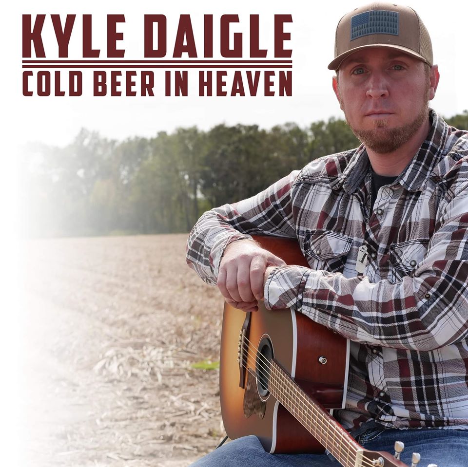 Kyle Daigle Releases Powerful, Healing Single “Cold Beer in Heaven ...