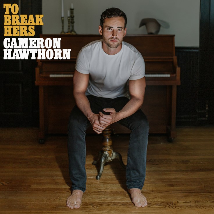 Cameron Hawthorn Offers Personal Apology on New Single “To Break Hers ...