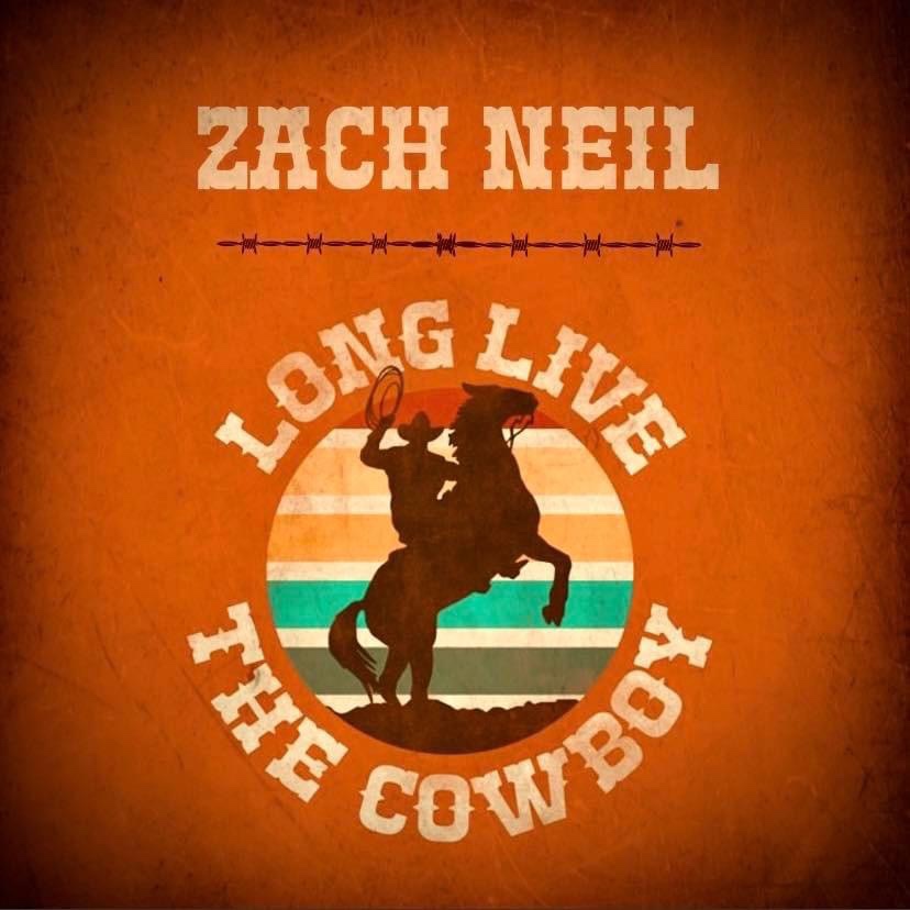 Zach Neil Puts the Cowboy in Country with New Single, “Long Live the ...